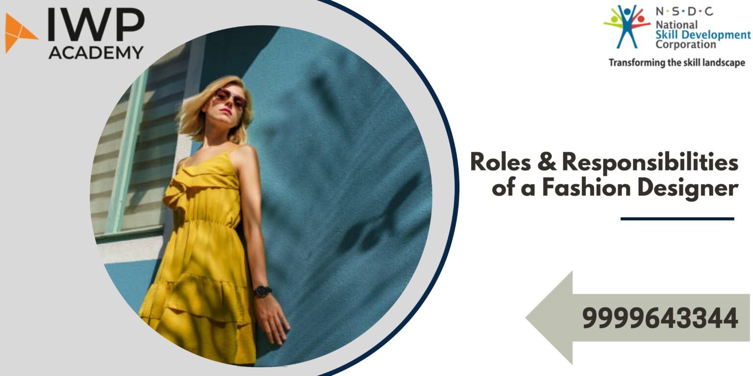 Roles and Responsibilities of a Fashion Designer - IWP Academy