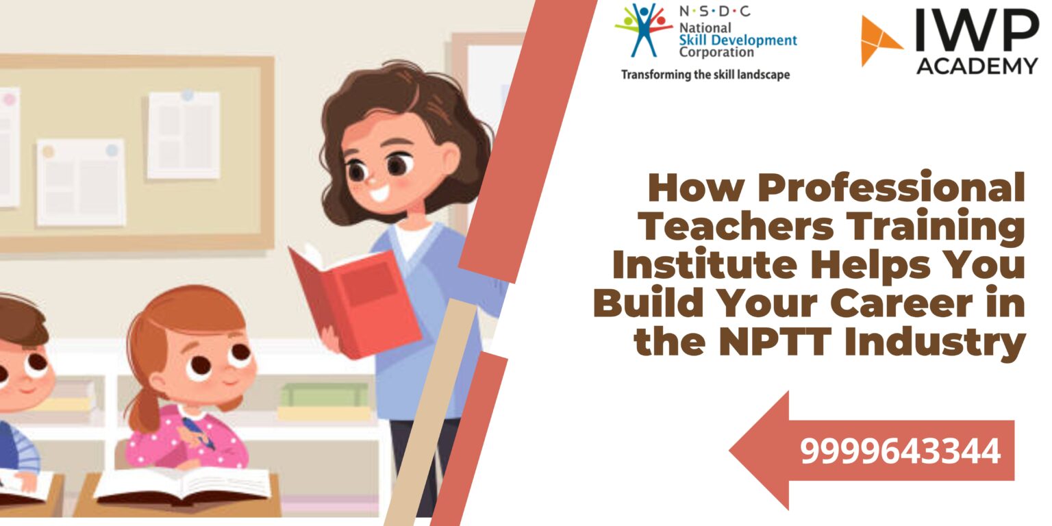 How Professional Teachers Training Institute Helps You Build Your Career in the NPTT Industry ...